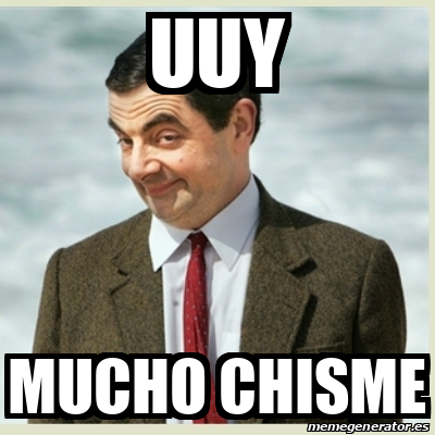 Meme Mr Bean - uuy mucho chisme - 32516871