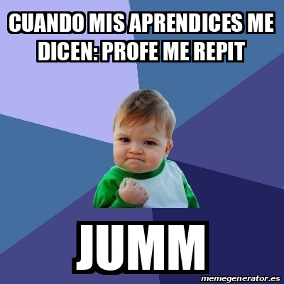 Meme Bebe Exitoso - CUANDO MIS APRENDICES ME DICEN: PROFE ME REPIT JUMM ...