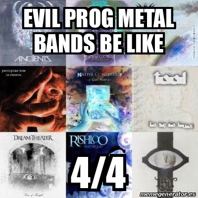 Meme Personalizado - Evil prog metal bands be like 4/4 - 32517552
