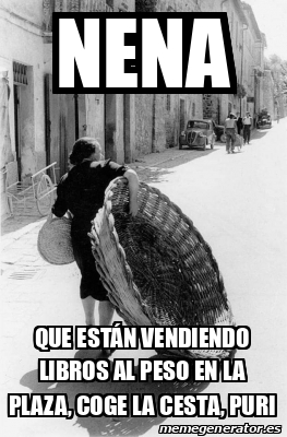 Meme Personalizado - Nena Que están vendiendo libros al peso en la ...
