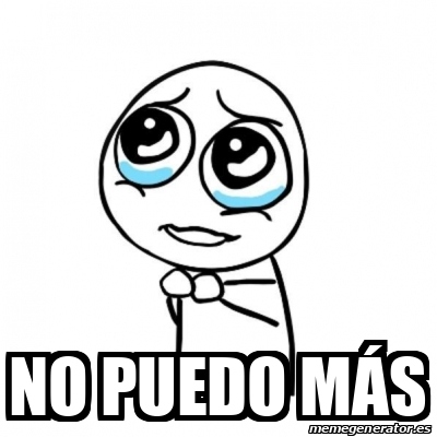 Meme Por favor - No puedo más - 32518387