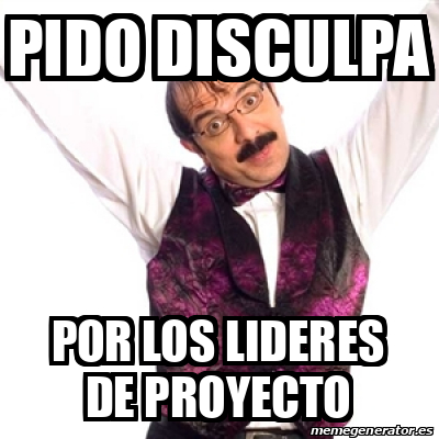 Meme Personalizado - pido disculpa por los lideres de proyecto - 32518426
