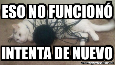 Meme Personalizado - Eso no funcionó intenta de nuevo - 32518486