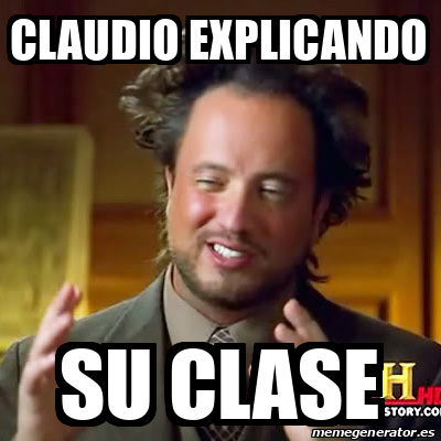 Meme Ancient Aliens - Claudio EXPLICANDO SU CLASE - 32518584