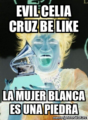 Meme Personalizado - evil celia cruz be like la mujer blanca es una ...