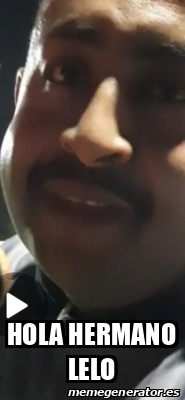 Meme Personalizado - Hola Hermano lelo - 32518841