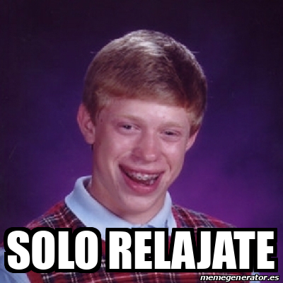 Meme Bad Luck Brian - Solo relajate - 32518875