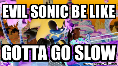 Meme Personalizado - evil sonic be like gotta go slow - 32518926