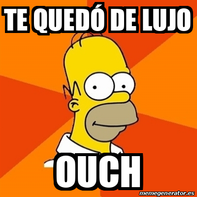 Meme Homer - Te quedó de lujo Ouch - 32519004