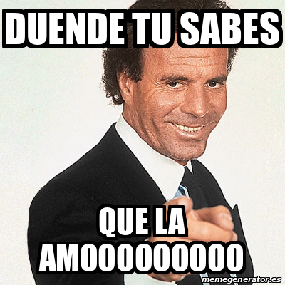 Meme Julio Iglesias - duende tu sabes que la amooooooooo - 32519051