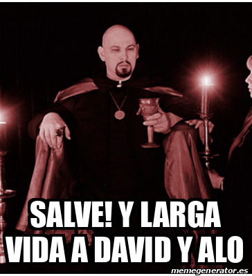Meme Personalizado - Salve! Y larga vida a David y Alo - 32519467