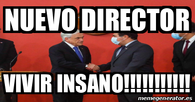 Meme Personalizado - nuevo director vivir insano!!!!!!!!!!! - 32519851