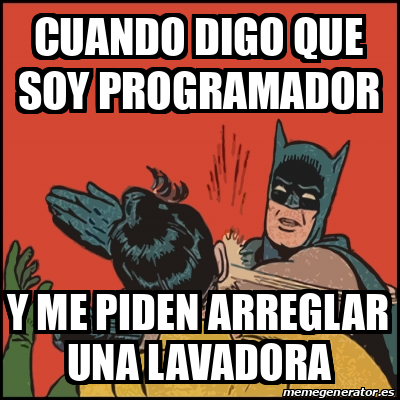 Meme Batman slaps Robin - cuando digo que soy programador y me piden ...