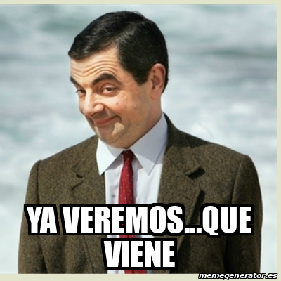 Meme Mr Bean - ya veremos...que viene - 32520156