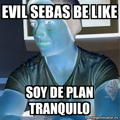 Meme Personalizado - evil sebas be like soy de plan tranquilo - 32520370