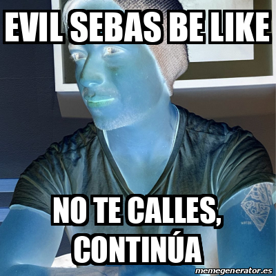 Meme Personalizado - evil sebas be like no te calles, continúa - 32520375
