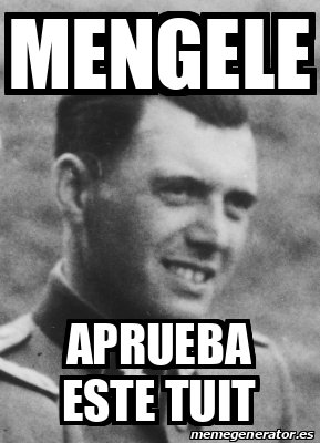 Meme Personalizado - Mengele Aprueba este tuit - 32520387
