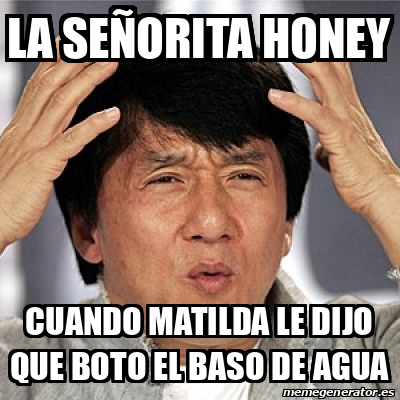 Meme Jackie Chan - la señorita honey cuando matilda le dijo que boto el ...