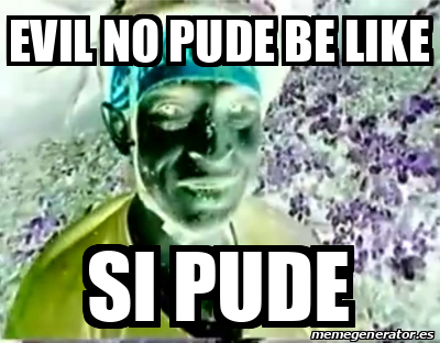 Meme Personalizado - EVIL NO PUDE BE LIKE SI PUDE - 32520581