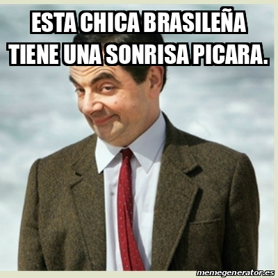 Meme Mr Bean - Esta chica brasileña tiene una sonrisa picara. - 32520796
