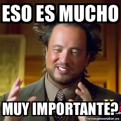Meme Ancient Aliens - Eso es mucho muy importante? - 32520956