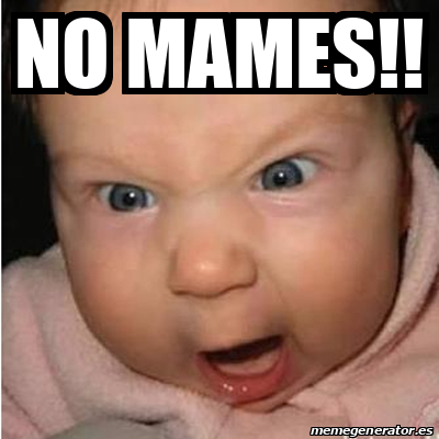 Meme Bebe furioso - No mames!! - 32520991