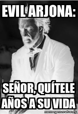 Meme Personalizado - EVIL ARJONA: SEÑOR, QUÍTELE AÑOS A SU VIDA - 32521214