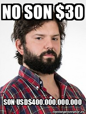 Meme Personalizado - No son $30 son USD$400.000.000.000 - 32521334