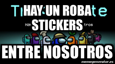 Meme Personalizado - Hay un roba stickers Entre nosotros - 32521816