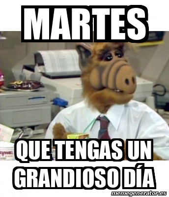 Meme Personalizado - martes que tengas un grandioso día - 32522172