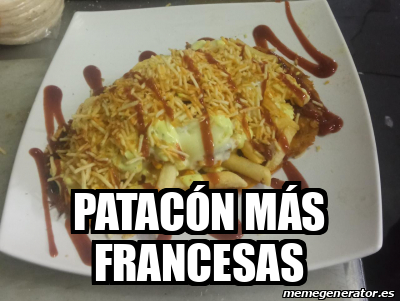 Meme Personalizado - Patacón más francesas - 32522702