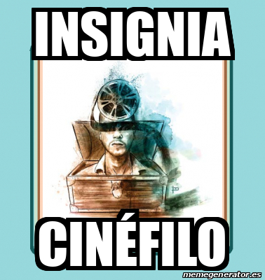 Meme Personalizado - Insignia cinéfilo - 32522769