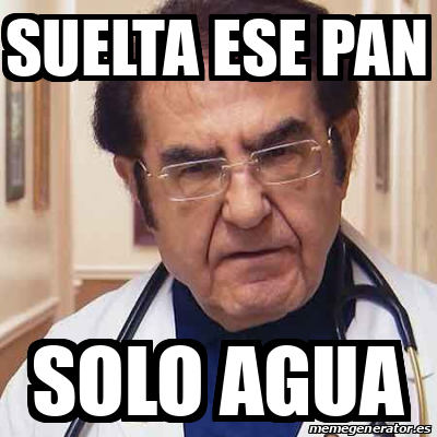 Meme Personalizado - Suelta ese pan Solo Agua - 32522834
