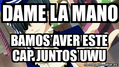 Meme Personalizado - Bamos aver este cap juntos uwu - 32522838