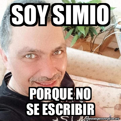 Meme Personalizado - Soy simio Porque no se escribir - 32522884