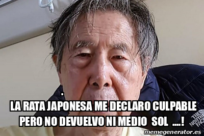 Meme Personalizado - . LA RATA JAPONESA ME DECLARO CULPABLE PERO NO ...