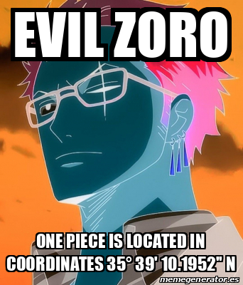 Meme Personalizado - evil zoro one piece is located in coordinates 35 ...