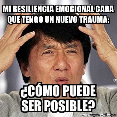 Meme Jackie Chan - mi resiliencia emocional cada que tengo un nuevo ...