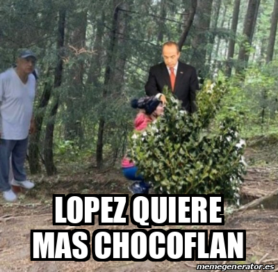 Meme Personalizado - Lopez quiere mas chocoflan - 32523058