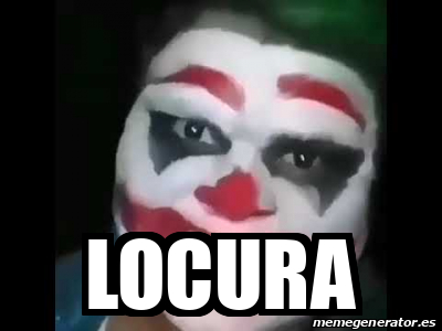 Meme Personalizado - locura - 32523536