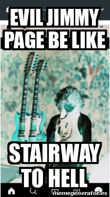 Meme Personalizado - Evil Jimmy Page be like Stairway to Hell - 32523954