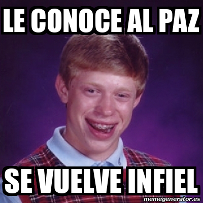 Meme Bad Luck Brian - le conoce al paz se vuelve infiel - 32524020