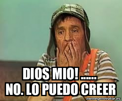 Meme Personalizado - Dios mio! ...... no. lo puedo creer - 32524189