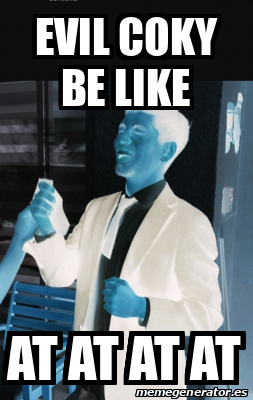 Meme Personalizado - Evil coky be like At At at at - 32524284