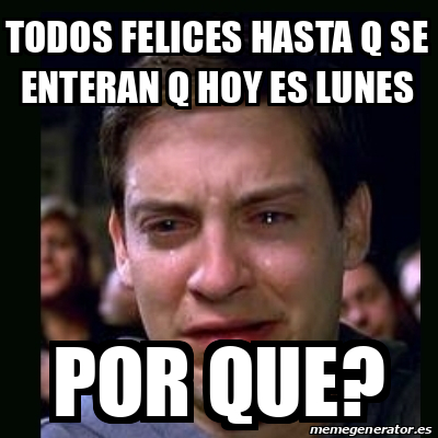 Meme crying peter parker - todos felices hasta q se enteran q hoy es ...