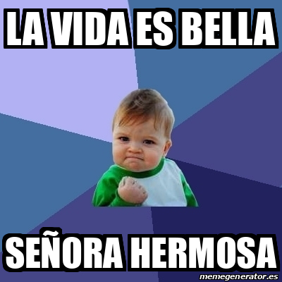 Meme Bebe Exitoso - La vida es bella SEÑORA HERMOSA - 32524827