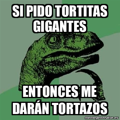 Meme Filosoraptor - Si pido tortitas gigantes Entonces me darán ...