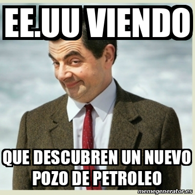Meme Mr Bean - Ee.uu VIENDO QUE DESCUBREN UN NUEVO POZO DE PETROLEO ...