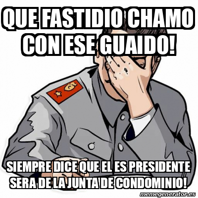 Meme Personalizado - Que fastidio chamo con ese guaido! Siempre dice ...