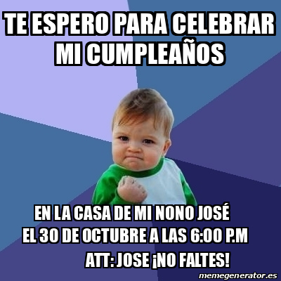 Meme Bebe Exitoso - Te espero para celebrar mi Cumpleaños En la casa de ...